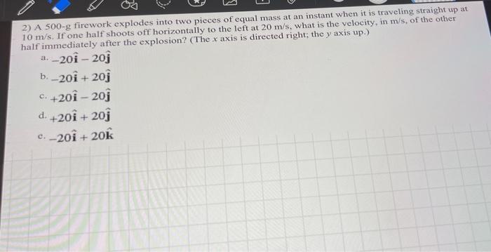 Solved 2) A 500−g firework explodes into two pieces of equal | Chegg.com