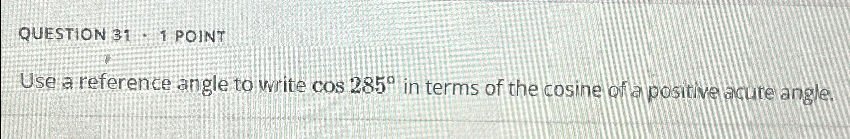Solved QUESTION 31 - 1 ﻿POINTUse a reference angle to write | Chegg.com