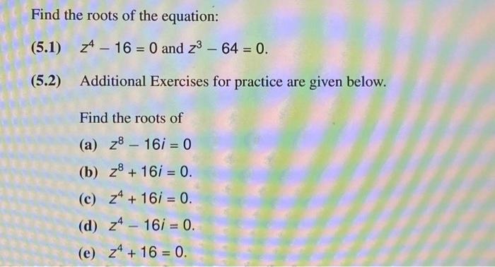 Solved Find the roots of the equation: (5.1) z4−16=0 and | Chegg.com