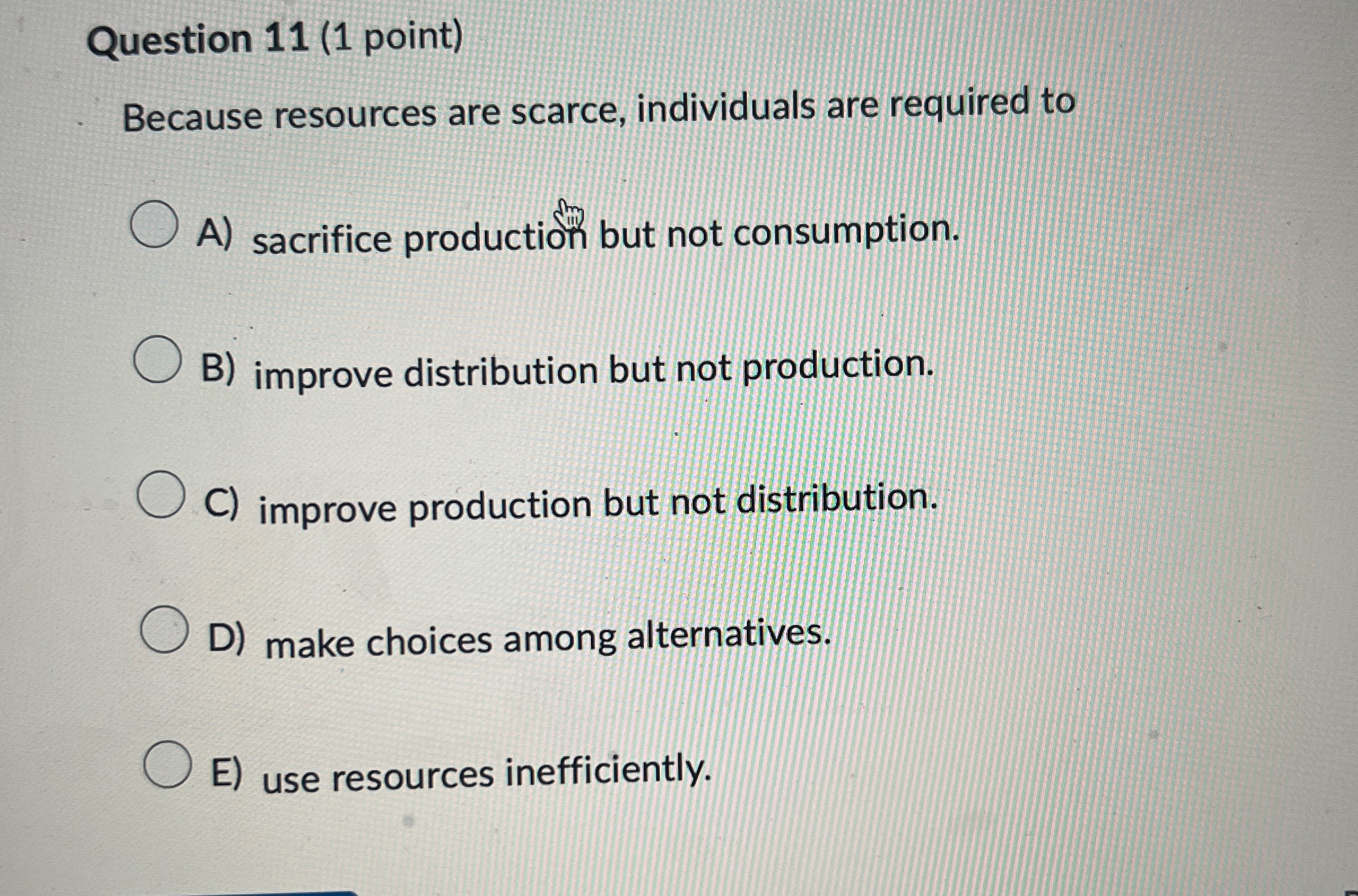 Solved Question 11 (1 ﻿point)Because resources are scarce, | Chegg.com