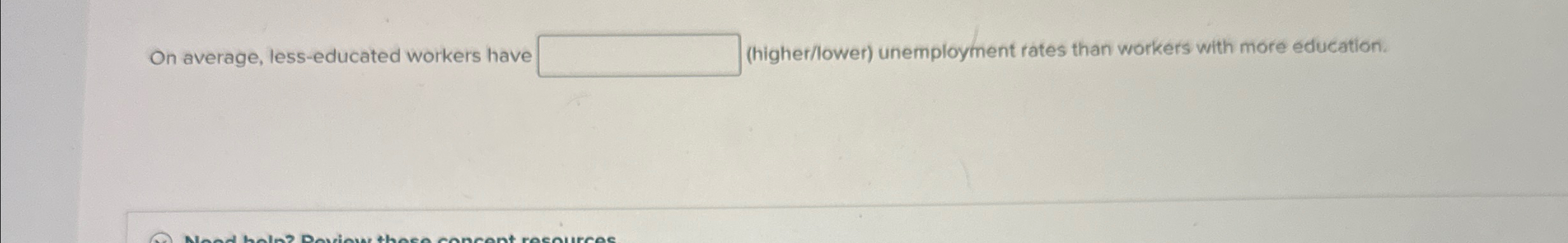 Solved On average, less-educated workers have (higher/lower) | Chegg.com