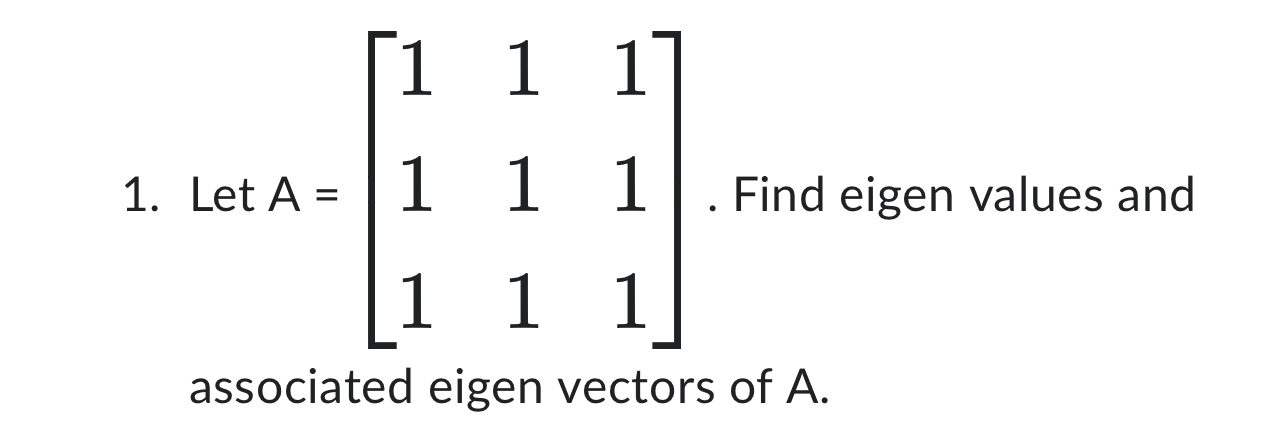 Solved Let A=[111111111]. ﻿Find eigen values and associated | Chegg.com