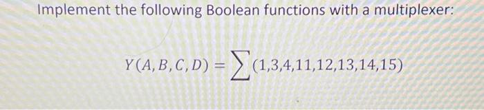 Solved Implement The Following Boolean Functions With A