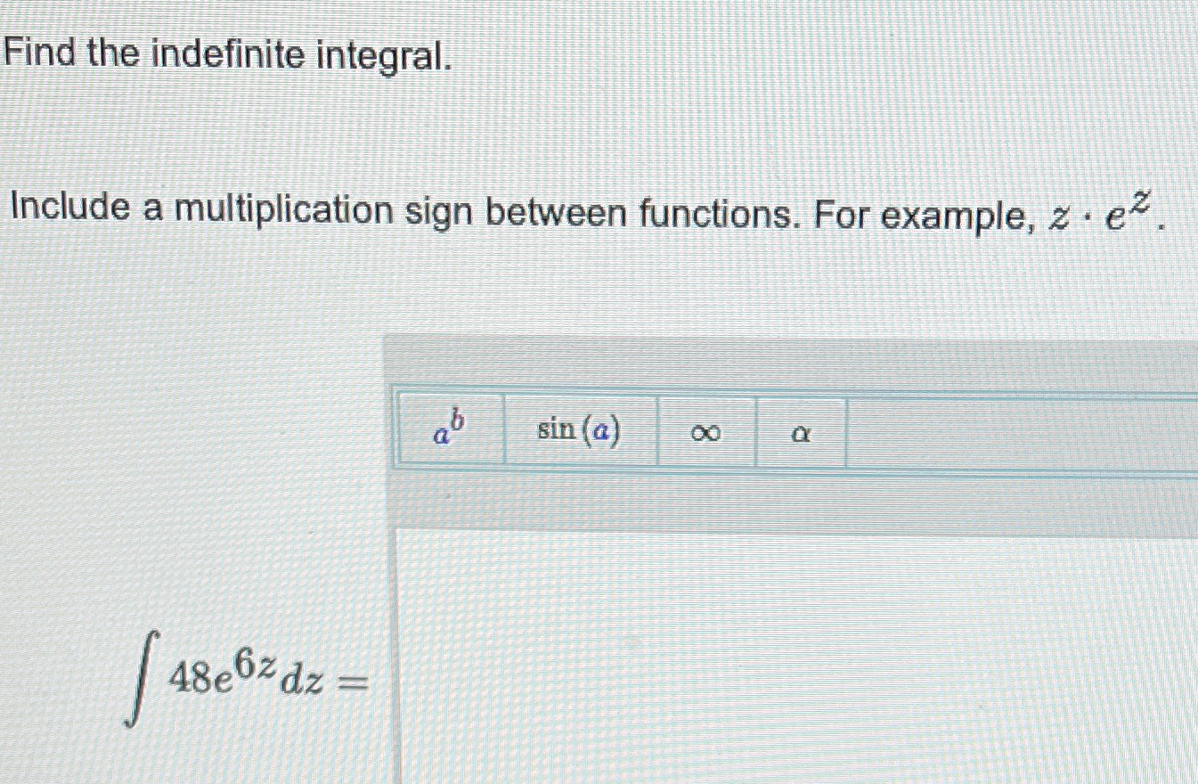Solved Find the indefinite integral.Include a multiplication | Chegg.com