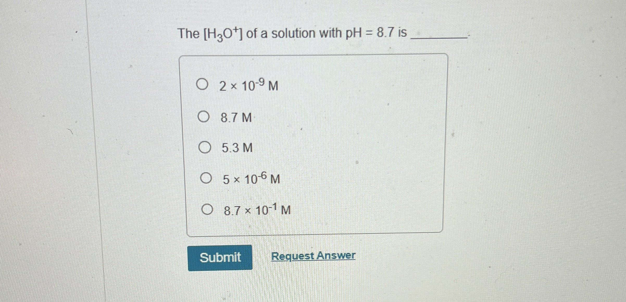 Solved The H3O of a solution with pH=8.7 ﻿is q,2×10-9M8.7 | Chegg.com