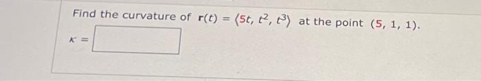 Solved Find the curvature of r(t)= 5t,t2,t3 at the point | Chegg.com