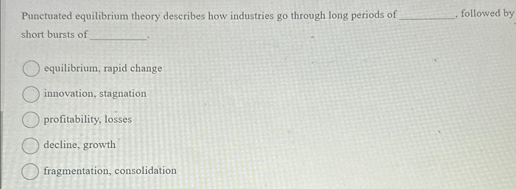 Solved Punctuated equilibrium theory describes how | Chegg.com