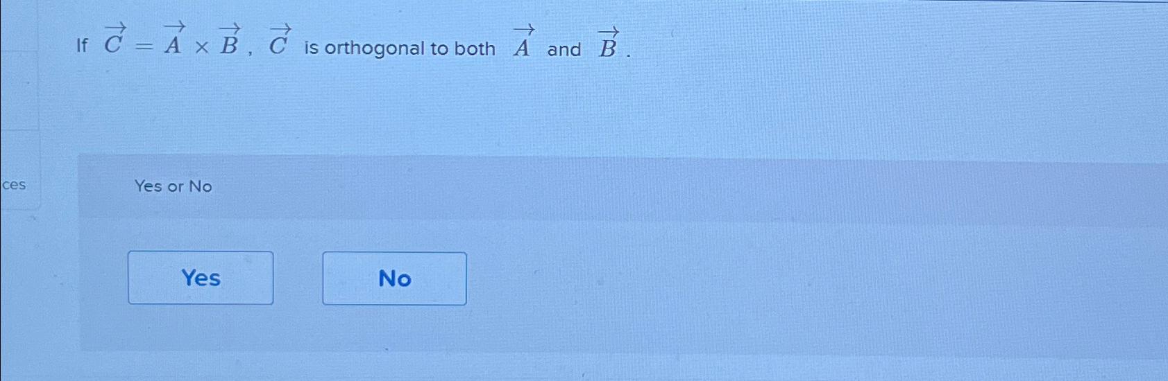 Solved If vec(C)=vec(A)×vec(B),vec(C) ﻿is orthogonal to both | Chegg.com