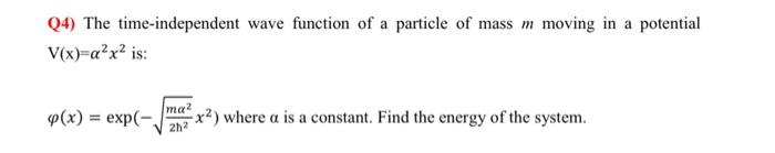 Solved Q4) The time-independent wave function of a particle | Chegg.com
