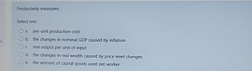 Solved Productivity measures:Select one:a. ﻿per-unit | Chegg.com