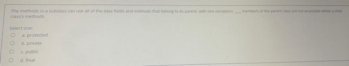 Solved The methods in a subclass can use all of the data | Chegg.com