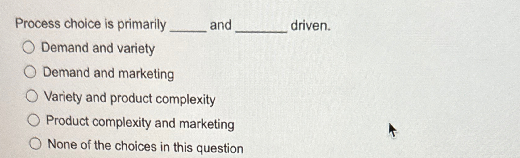 Solved Process choice is primarily and driven.Demand and | Chegg.com