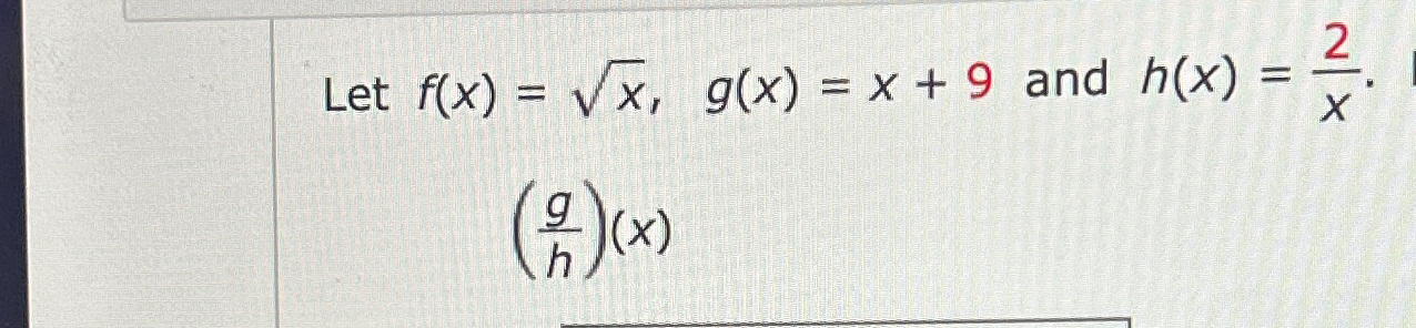 Solved Let f(x)=x2,g(x)=x+9 ﻿and h(x)=2x(gh)(x) | Chegg.com