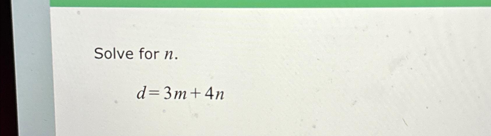 Solved Solve for n.d=3m+4n | Chegg.com