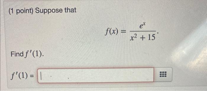 Solved ( 1 point) Suppose that f(x)=x2+15ex Find f′(1) | Chegg.com