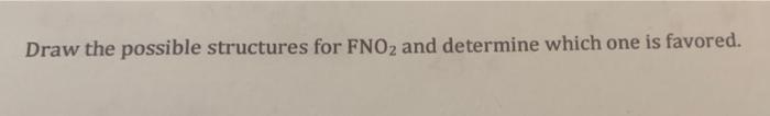Solved Draw the possible structures for FNO2 and determine | Chegg.com