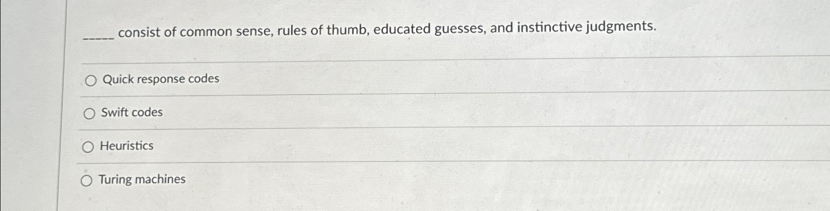 Solved consist of common sense, rules of thumb, educated | Chegg.com