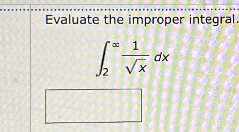 Solved Evaluate the improper integral.∫2∞1x2dx | Chegg.com