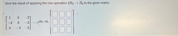 Solved Give the result of applying the row operation R2↔R3 | Chegg.com