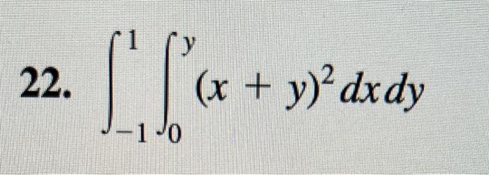 Solved 22. ∫−11∫0y(x+y)2dxdy | Chegg.com Solved 22. ∫−11∫0y(x+y)2dxdy | Chegg.com