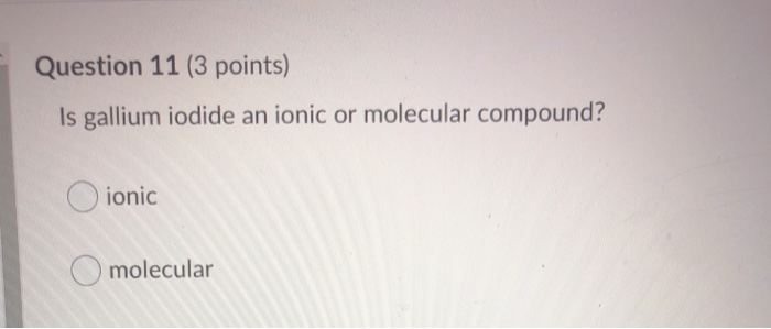 Solved Question 11 (3 points) Is gallium iodide an ionic or | Chegg.com