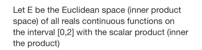 Solved Let E be the Euclidean space (inner product space) of | Chegg.com