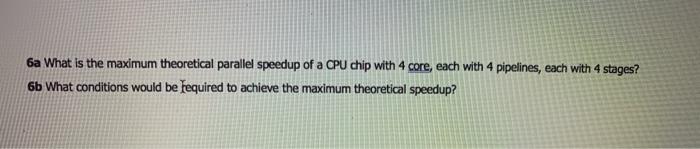 Solved 6a What is the maximum theoretical parallel speedup | Chegg.com