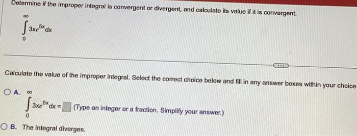 Solved Determine if the improper integral is convergent or | Chegg.com