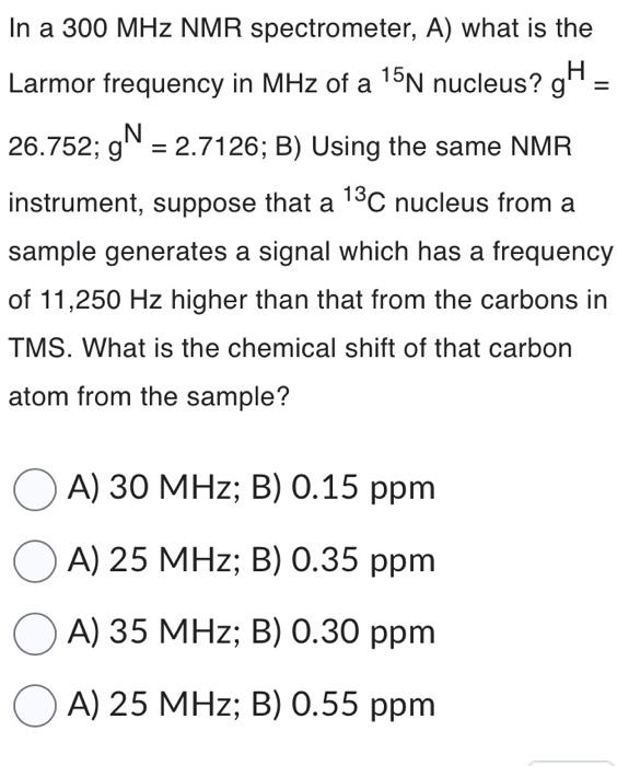 Solved In a 300MHz NMR spectrometer, A) what is the Larmor | Chegg.com