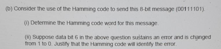 Solved (b) Consider the use of the Hamming code to send this | Chegg.com