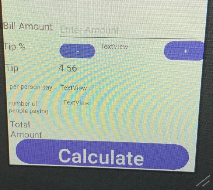 Solved can you make a tip calculator on android studios with | Chegg.com