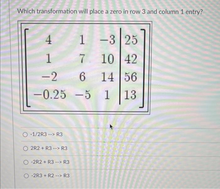 Solved Which transformation will place a zero in row 3 and | Chegg.com