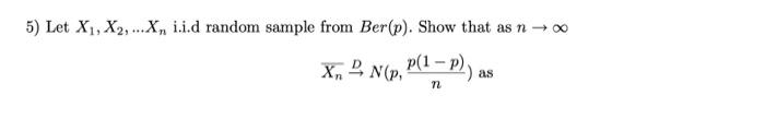 Solved 5) Let X1,X2,…Xn i.i.d random sample from Ber(p). | Chegg.com