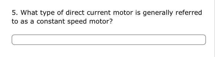 Solved 5. What type of direct current motor is generally | Chegg.com