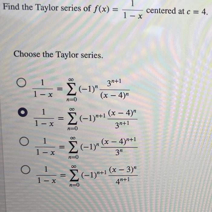 Solved Find the Taylor series of f(x)=1−x1 centered at c=4 | Chegg.com