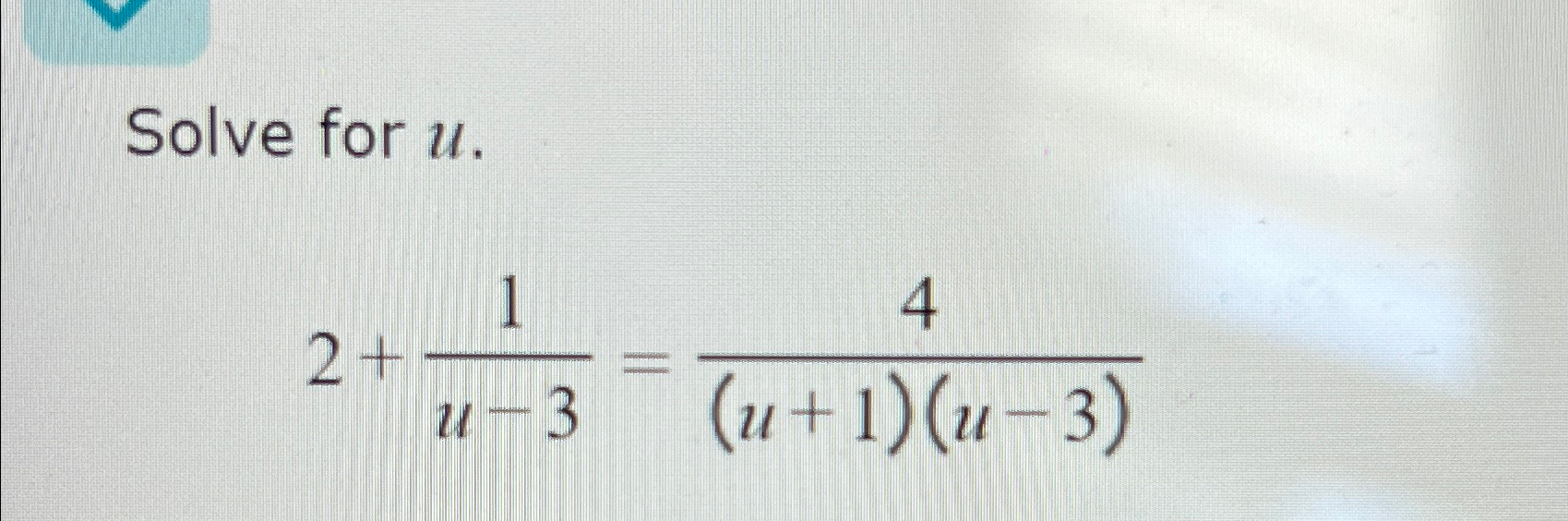 Solved Solve for u.2+1u-3=4(u+1)(u-3) | Chegg.com