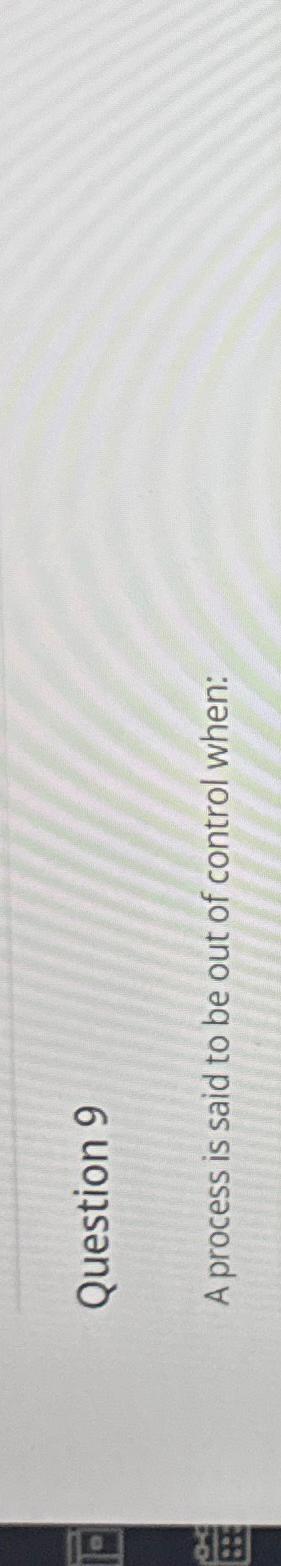 Solved Question 9A process is said to be out of control | Chegg.com