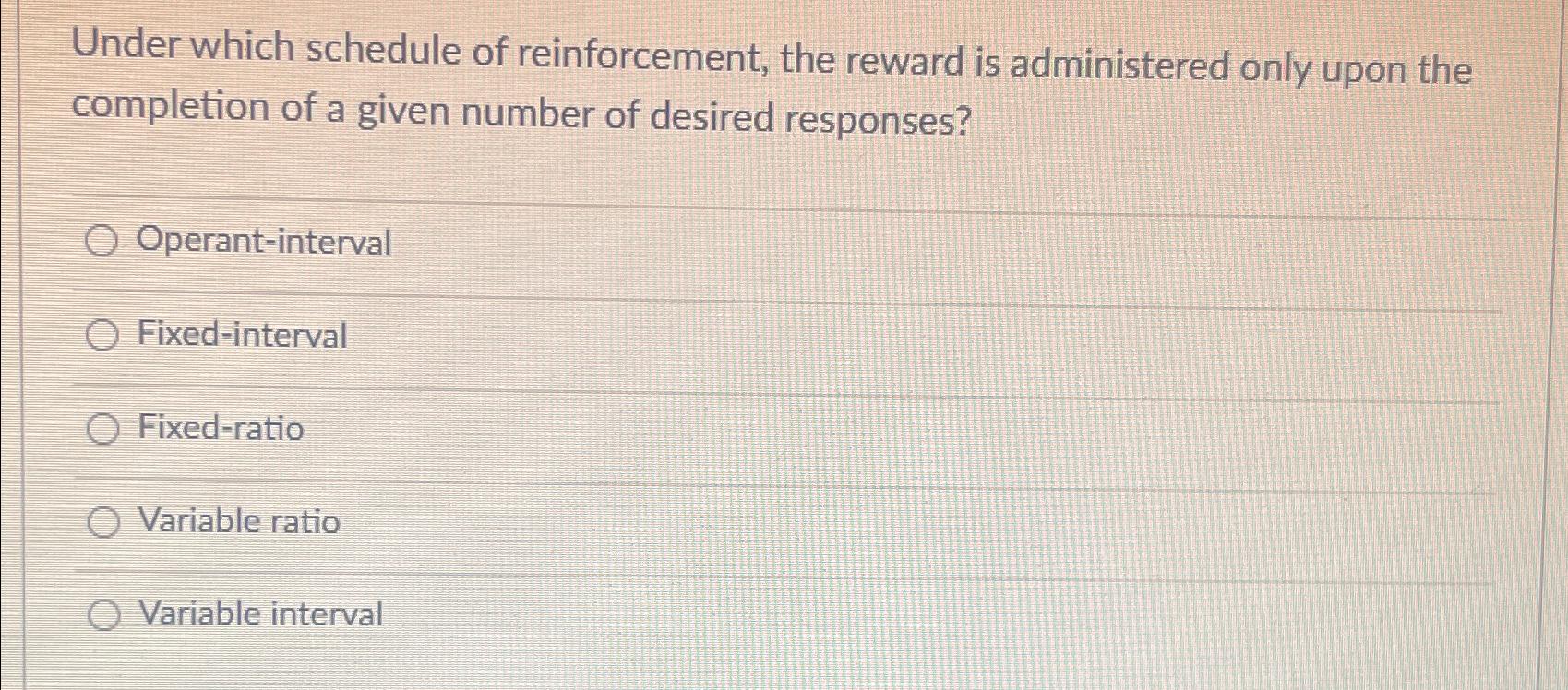 Solved Under which schedule of reinforcement, the reward is | Chegg.com