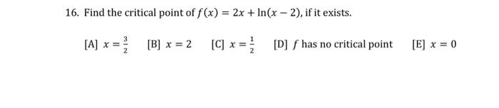Solved 16. Find the critical point of f(x)=2x+ln(x−2), if it | Chegg.com
