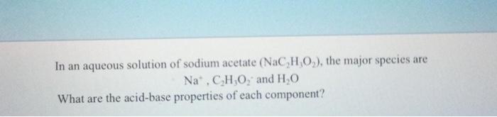 Solved In an aqueous solution of sodium acetate (NaC2H3O2), | Chegg.com