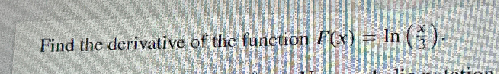 Solved Find the derivative of the function F(x)=ln(x3). | Chegg.com
