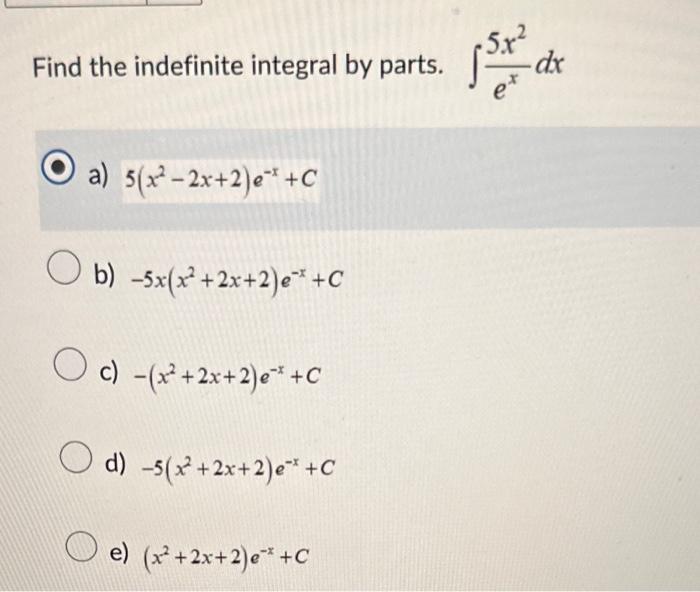 Solved Find the indefinite integral by parts. ∫ex5x2dx a) | Chegg.com