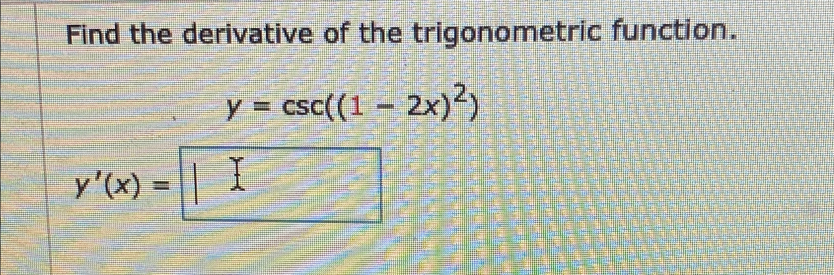 Solved Find the derivative of the trigonometric | Chegg.com