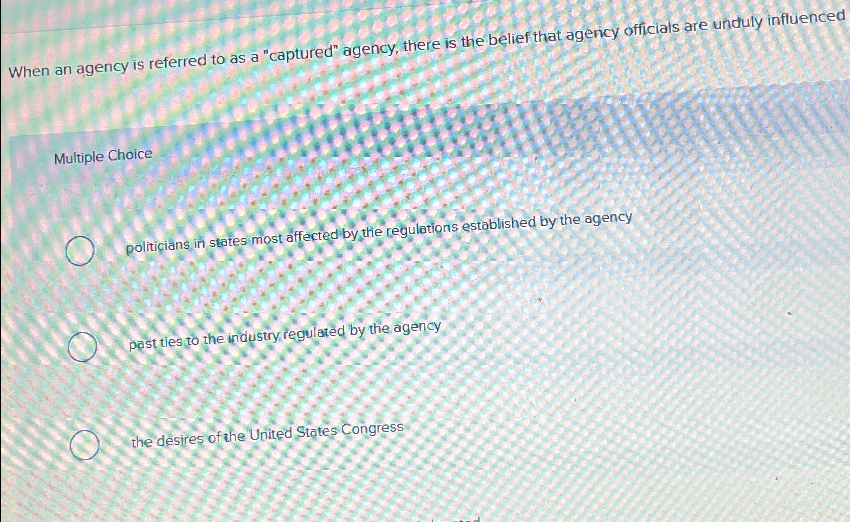 Solved When an agency is referred to as a "captured" agency, | Chegg.com