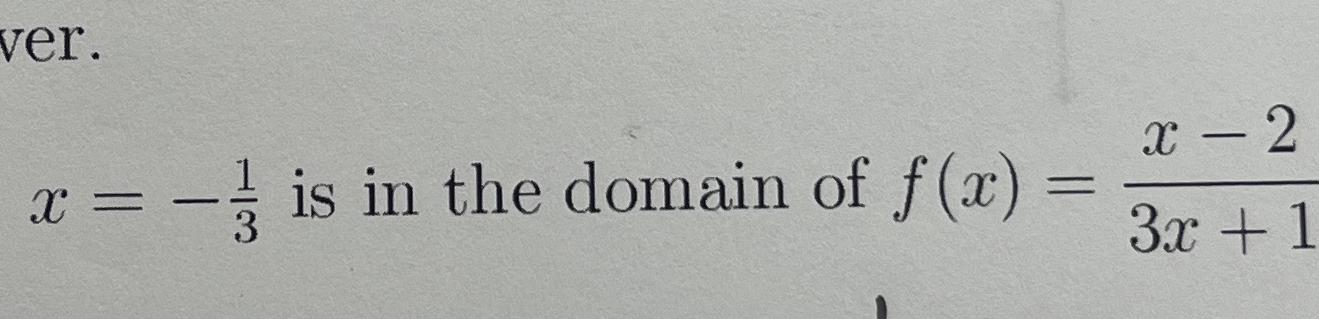 Solved x=-13 ﻿is in the domain of f(x)=x-23x+1 | Chegg.com