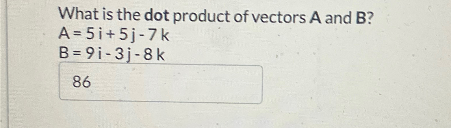 Solved What is the dot product of vectors A and | Chegg.com