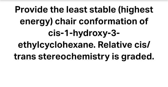 Solved Provide the least stable (highest energy) chair | Chegg.com