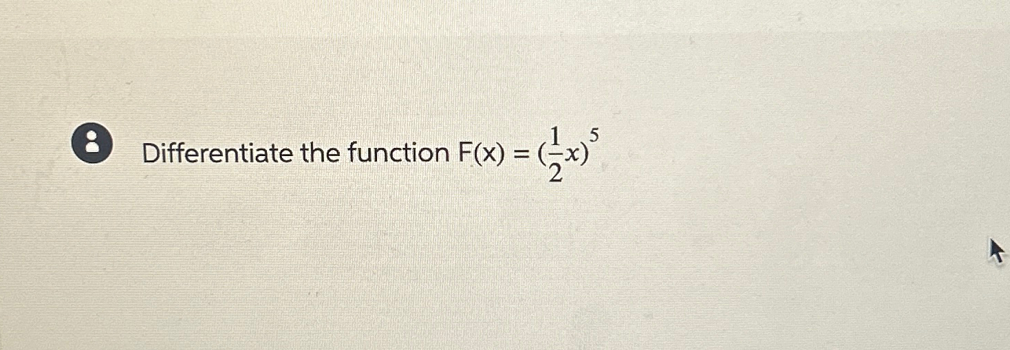 Solved Differentiate the function F(x)=(12x)5 | Chegg.com