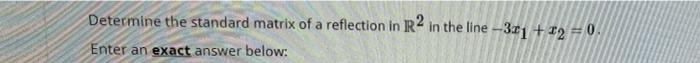 Solved Determine the standard matrix of a reflection in R2 | Chegg.com