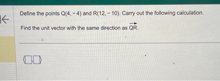 Solved Define the points Q(4,−4) and R(12,−10). Carry out | Chegg.com